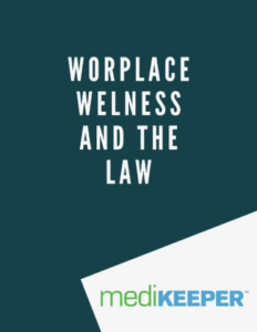 Workplace Wellness and the Law - MediKeeper